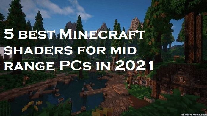 5 Best Minecraft Shaders For Mid-Range PCs In 2021